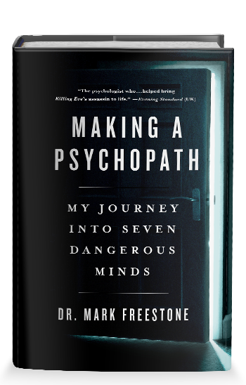 MAKING A PSYCHOPATH | DR. MARK FREESTONE | St. Martin's Publishing Group