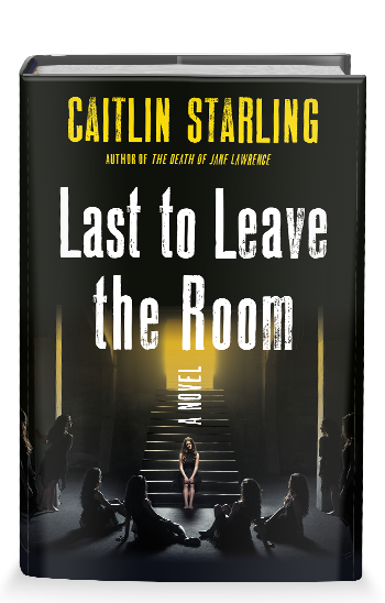 Last to Leave the Room | CAITLIN STARLING | St. Martin's Publishing Group
