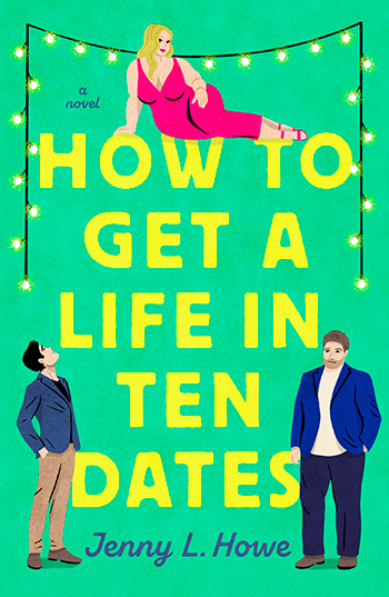 HOW TO GET A LIFE IN TEN DATES | Jenny L. Howe | St. Martin's ...