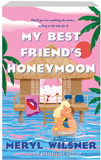 MY BEST FRIEND'S HONEYMOON | MERYL WILSNER | St. Martin's Publishing Group